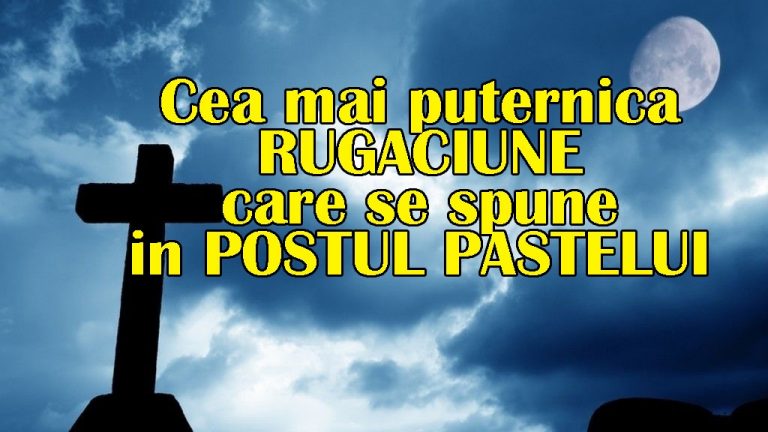 Ce rugaciuni se citesc in Postul Pastelui. Toata lumea trebuie sa le ...